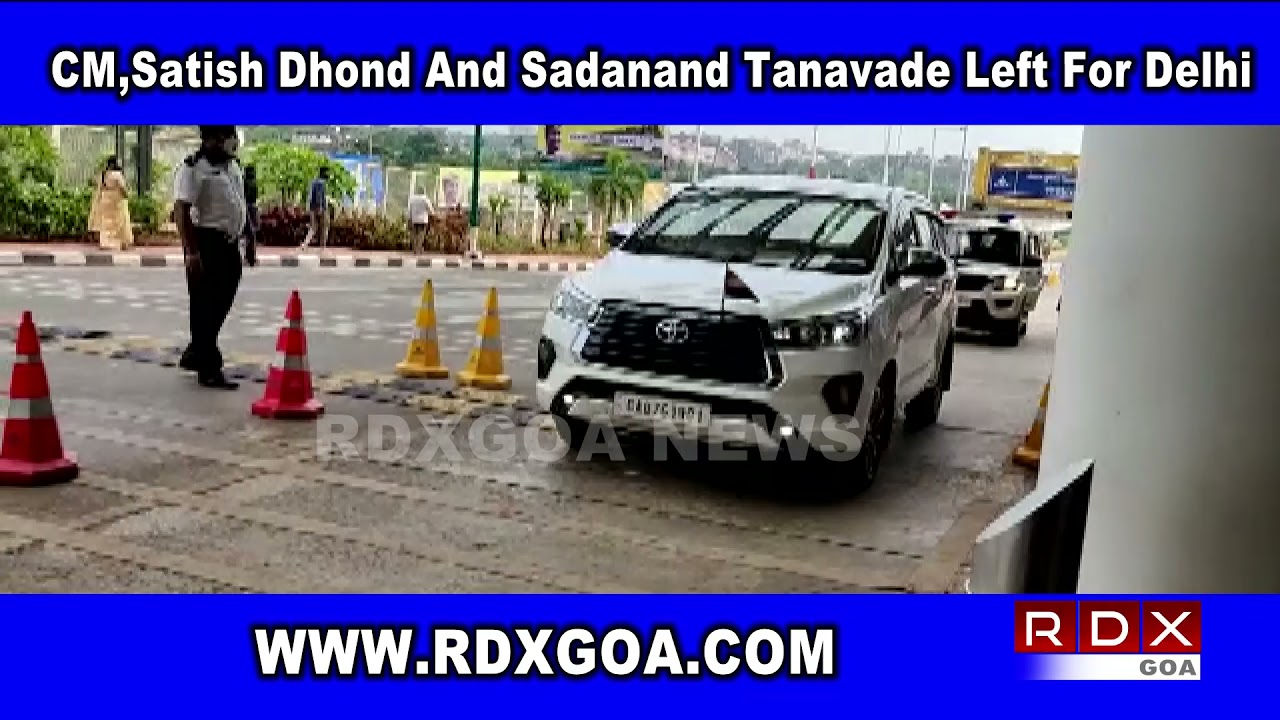 CM,Satish Dhond And Sadanand Tanavade Left For Delhi - RDX Goa