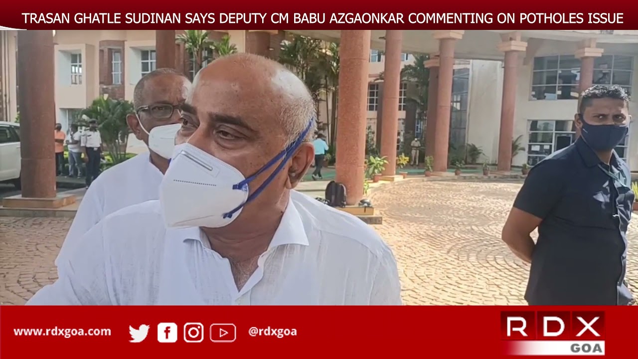 TRASAN GHATLE SUDINAN SAYS DEPUTY CM BABU AZGAONKAR COMMENTING ON ...