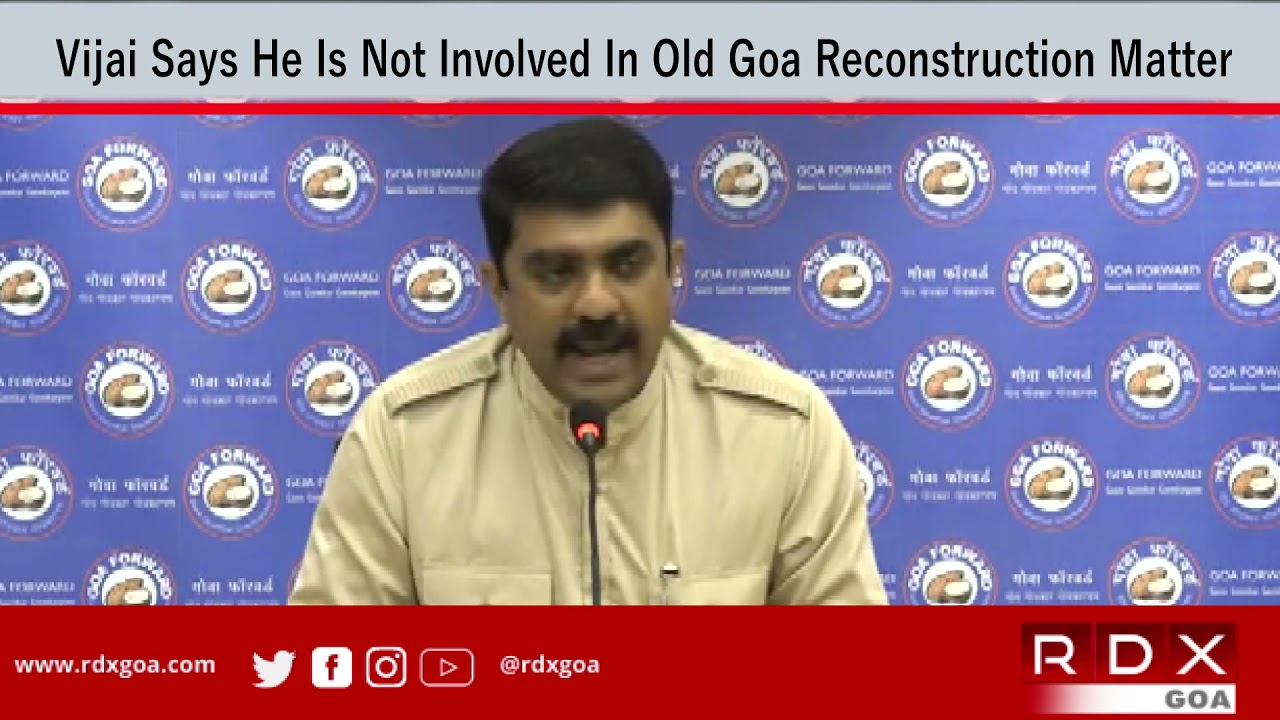 Goa Forward Party President Vijai Says He Is Not Involved In Old Goa ...