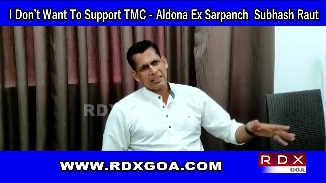 I Don’t Want To Support TMC - Aldona Ex Sarpanch & Panch Member Subhash ... I Don’t Want To Support TMC - Aldona Ex Sarpanch & Panch Member Subhash ...