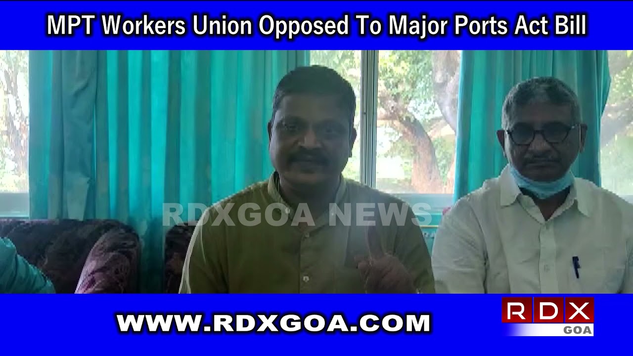 MPT Workers Union Opposed To Major Ports Act Bill - RDX Goa