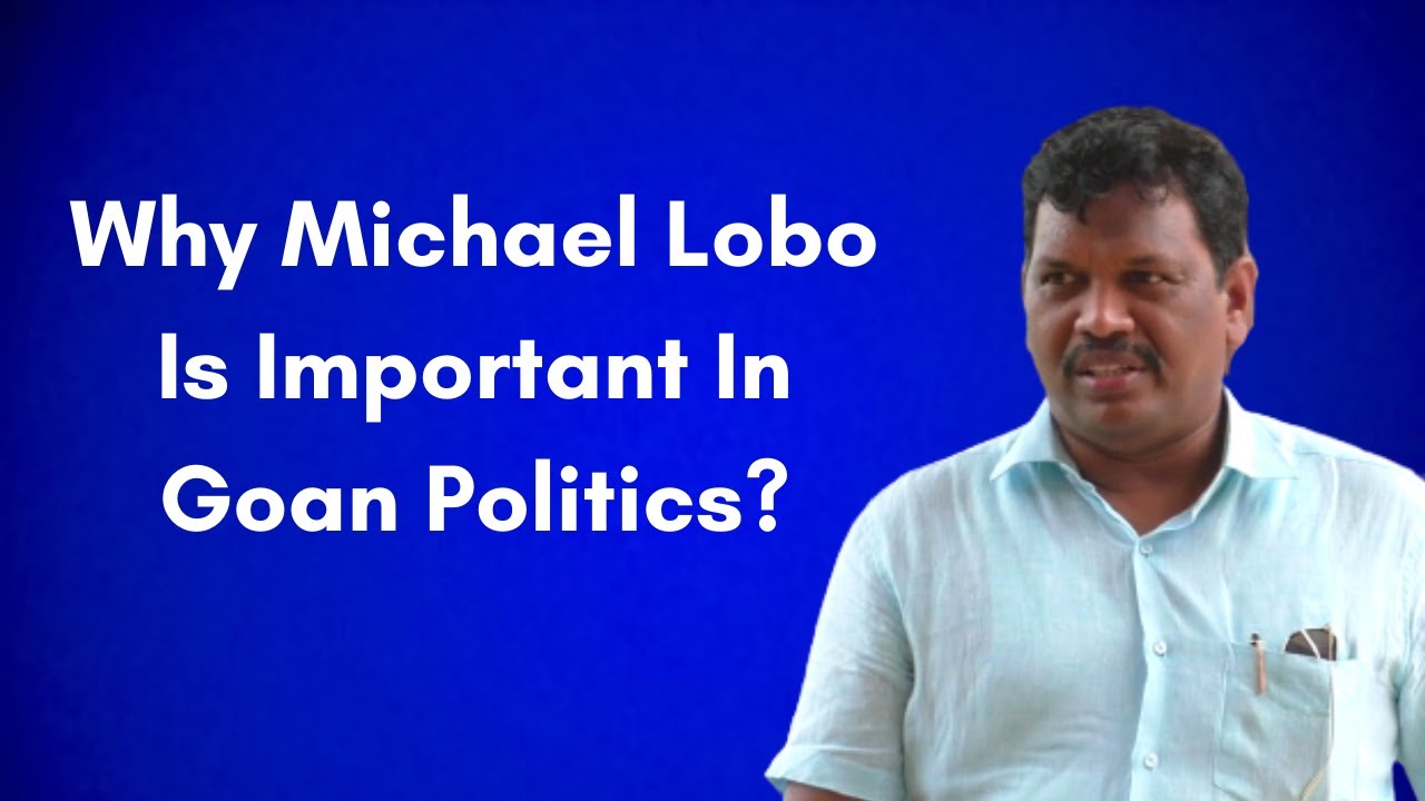 Why Michael Lobo Is Important In Goan Politics? - RDX Goa