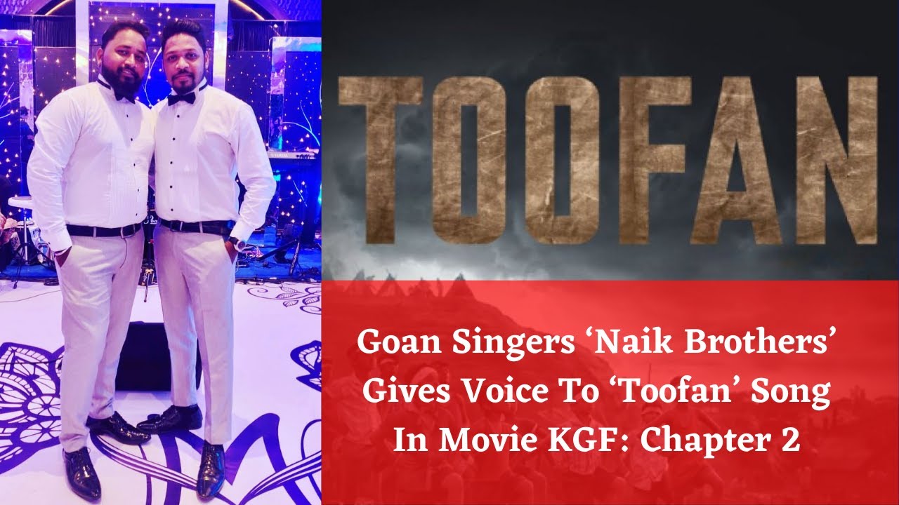 Goan Singers ‘Naik Brothers’ Gives Voice To ‘Toofan’ Song In Movie KGF ...