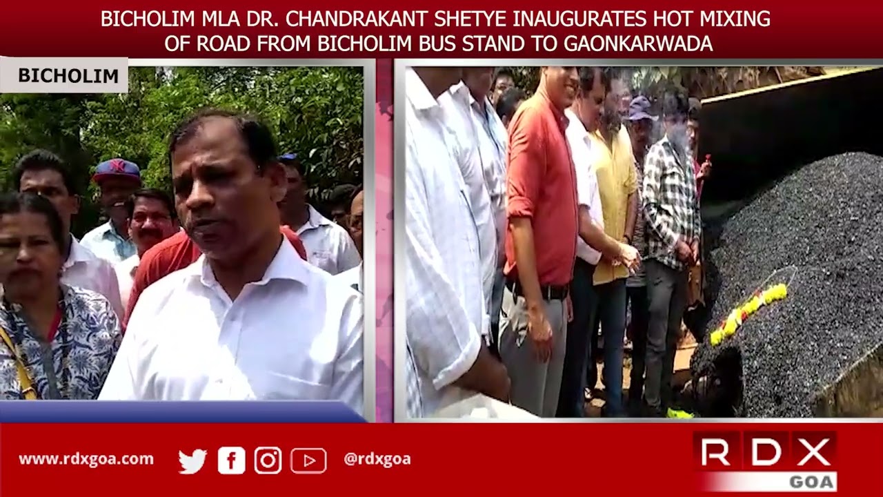 MLA DR. CHANDRAKANT SHETYE INAUGURATES HOT MIXING OF ROAD FROM BICHOLIM ...