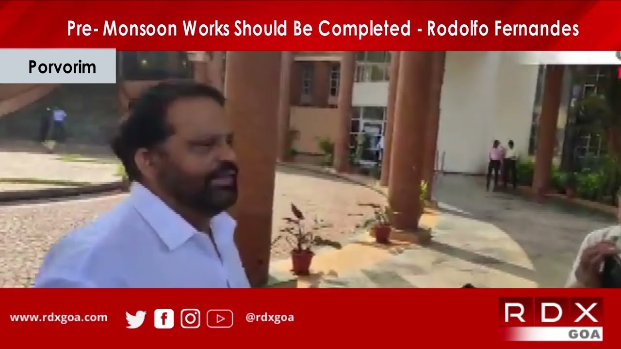 Pre - Monsoon Works Should Be Completed : Rodolfo Fernandes - RDX Goa