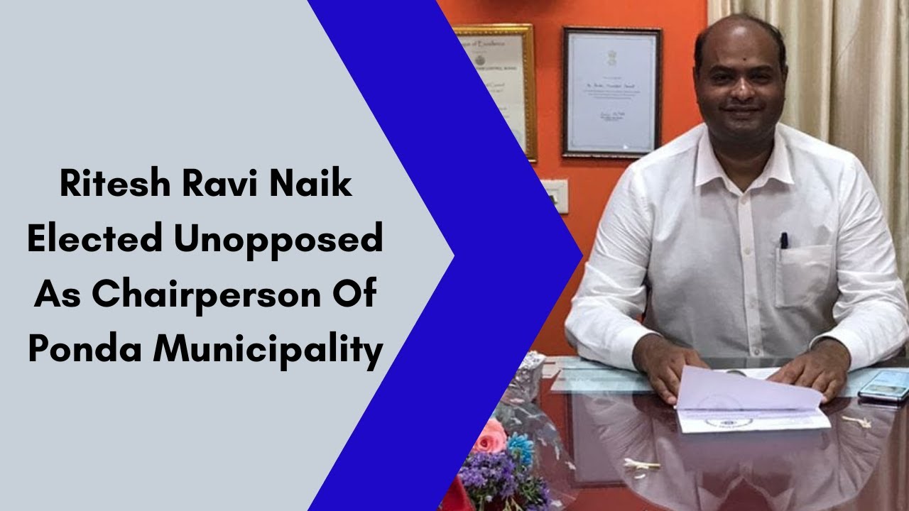 Ritesh Ravi Naik Elected Unopposed As Chairperson & Archana Dangi ...