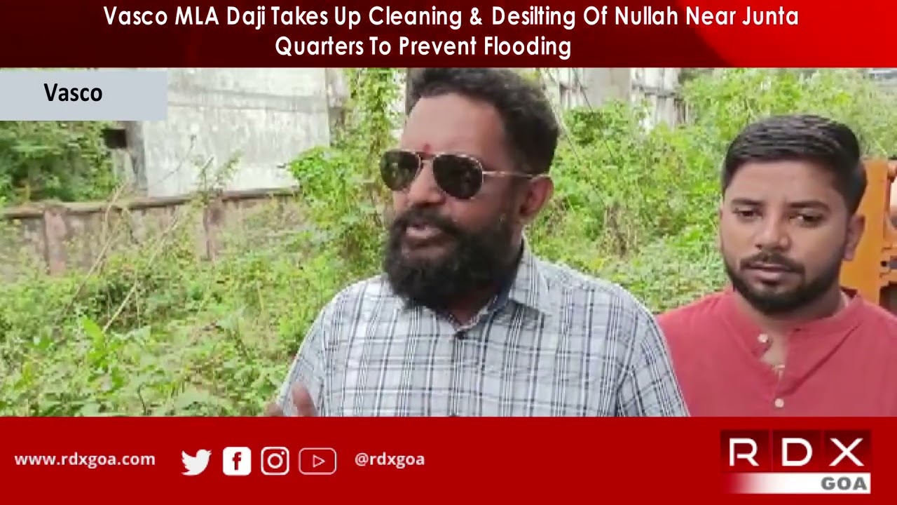 Vasco MLA Daji Takes Up Cleaning & Desilting Of Nullah Near Junta ...