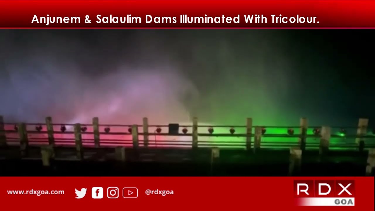 Anjunem & Salaulim Dams Illuminated With Tricolour - RDX Goa