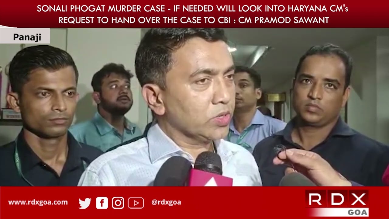 IF NEEDED WILL LOOK INTO HARYANA CM's REQUEST TO HAND OVER THE CASE TO CBI : CM SAWANT - RDX Goa