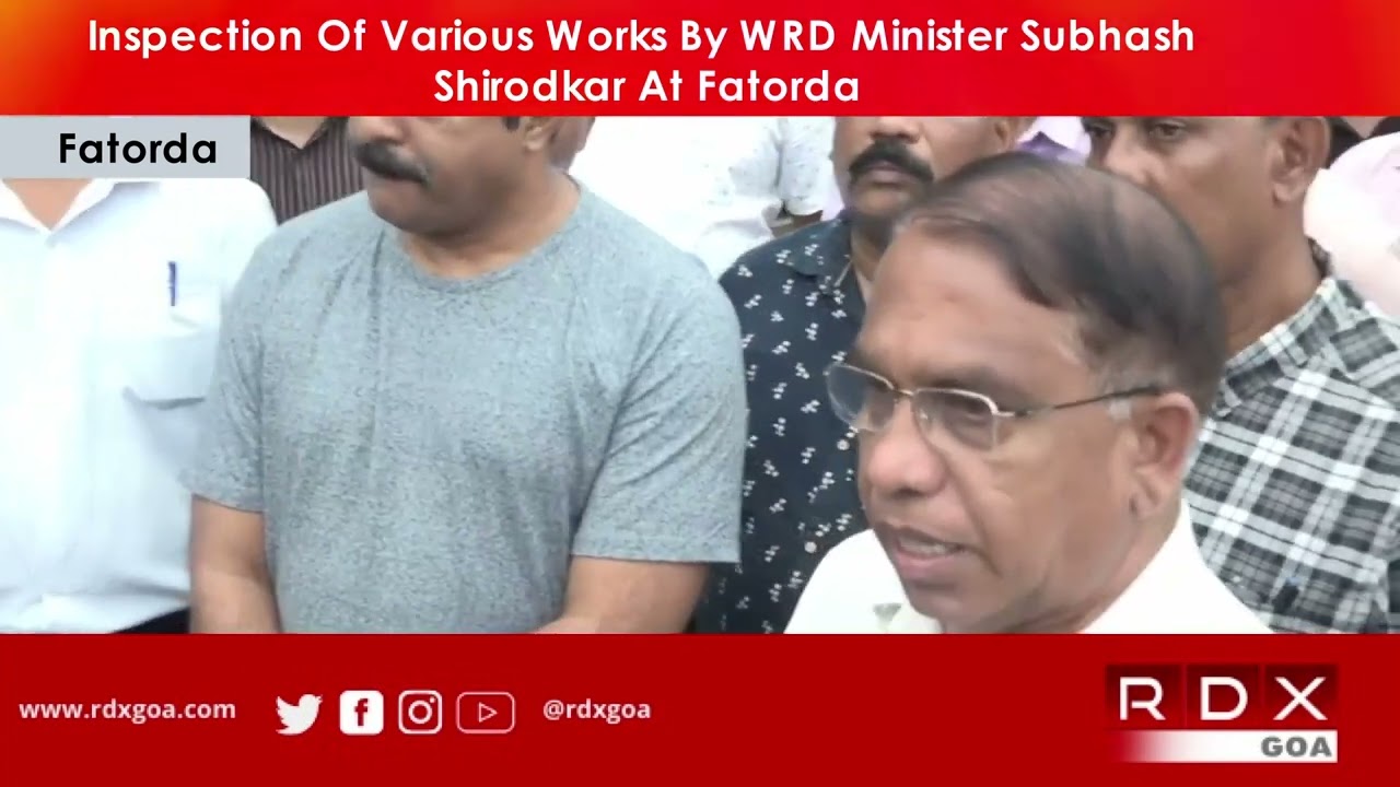 Inspection Of Various Works By WRD Minister Subhash Shirodkar At ...