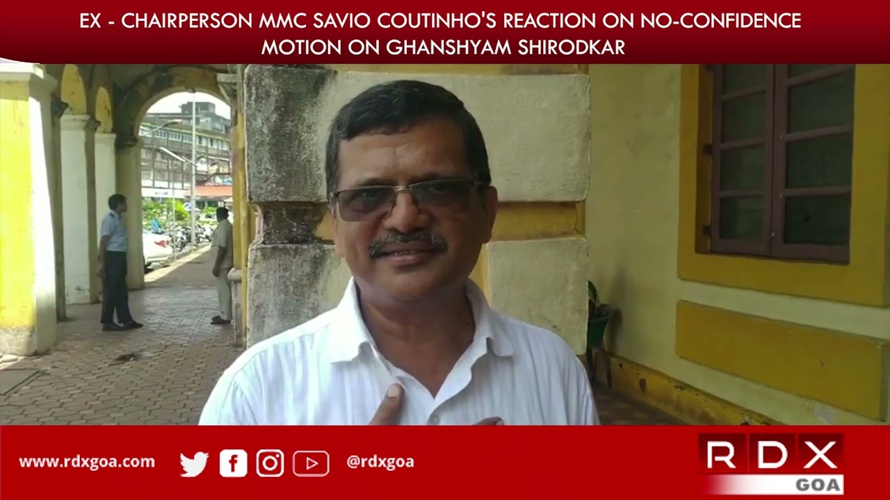 EX - CHAIRPERSON MMC SAVIO COUTINHO'S REACTION ON NO CONFIDENCE MOTION ...