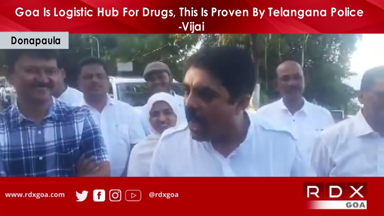 Goa Is Logistic Hub For Drugs, This Is Proven By Telangana Police - Vijai - RDX Goa