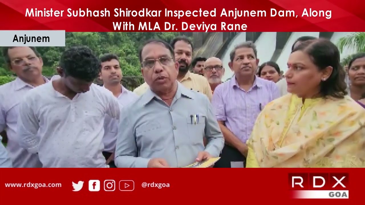 Minister Subhash Shirodkar Inspected Anjunem Dam, Along With MLA Dr ...