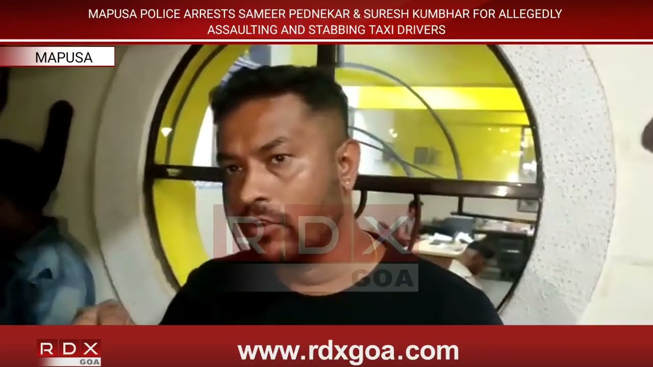POLICE ARRESTS SAMEER PEDNEKAR & SURESH KUMBHAR FOR ALLEGEDLY ASSAULTING & STABBING TAXI DRIVERS ...