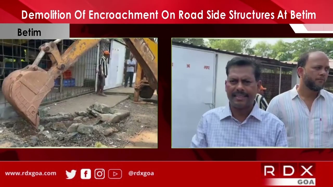 Demolition Of Encroachment On Road Side Structures At Betim - RDX Goa