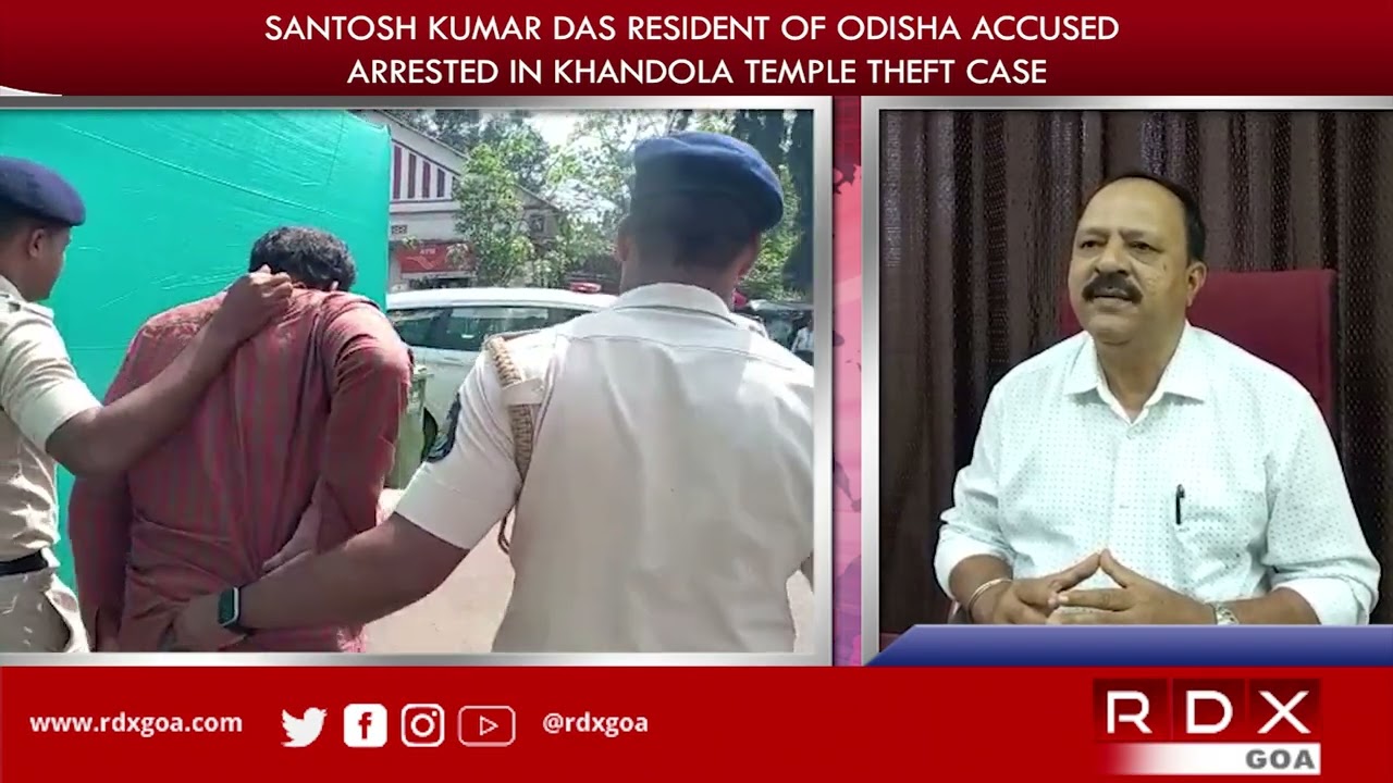 SANTOSH KUMAR DAS RESIDENT OF ODISHA ACCUSED ARRESTED IN KHANDOLA TEMPLE THEFT CASE - RDX Goa