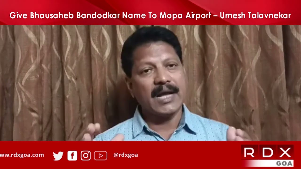 Give Bhausaheb Bandodkar Name To Mopa Airport – Umesh Talavnekar - RDX Goa