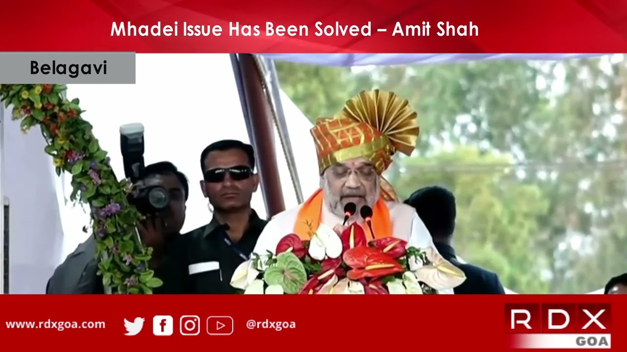 Mhadei Issue Has Been Solved – Amit Shah - RDX Goa Mhadei Issue Has Been Solved – Amit Shah - RDX Goa