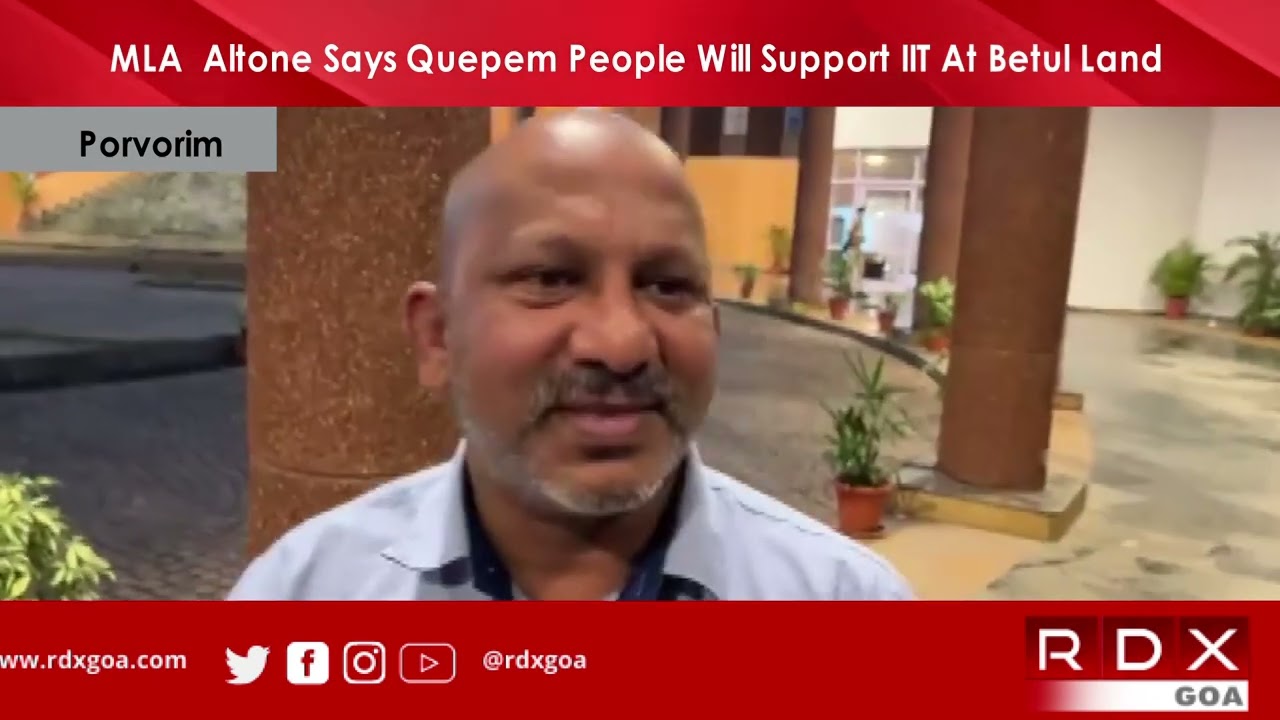 MLA Altone Says Quepem People Will Support IIT At Betul Land - RDX Goa