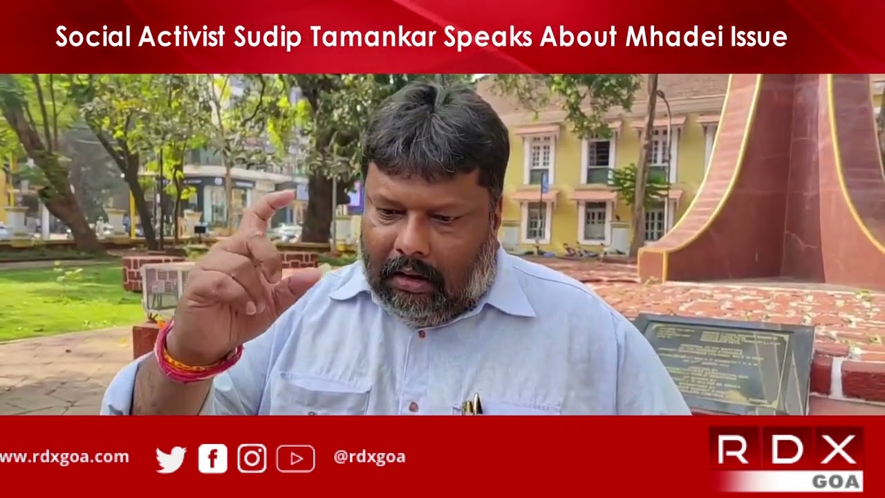 Social Activist Sudip Tamankar Speaks About Mhadei Issue - RDX Goa