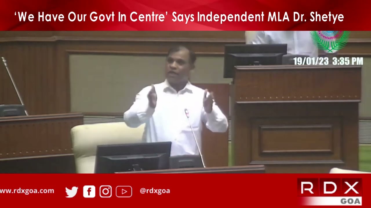 ‘We Have Our Govt In Centre’ Says Independent MLA Dr. Shetye - RDX Goa