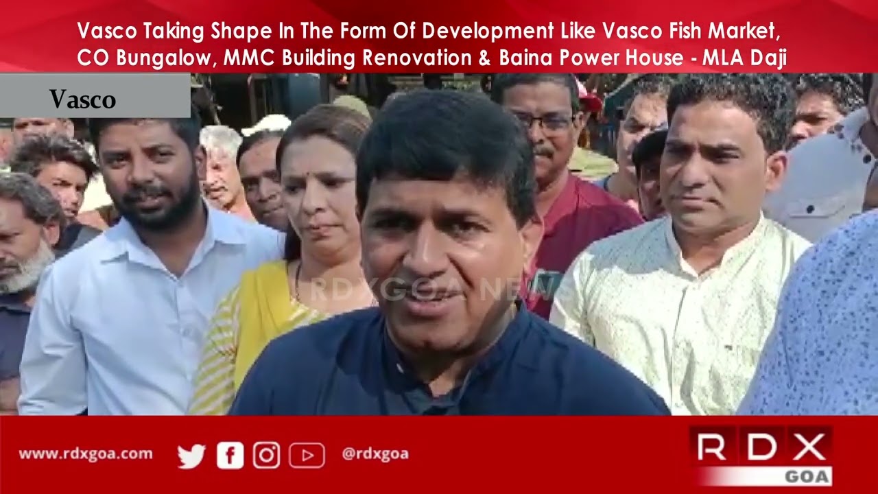 Goa News | Vasco Taking Shape In The Form Of Development - MLA Daji ...