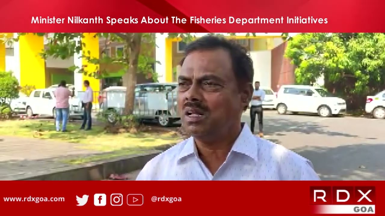 Minister Nilkanth Speaks About The Fisheries Department Initiatives - RDX Goa