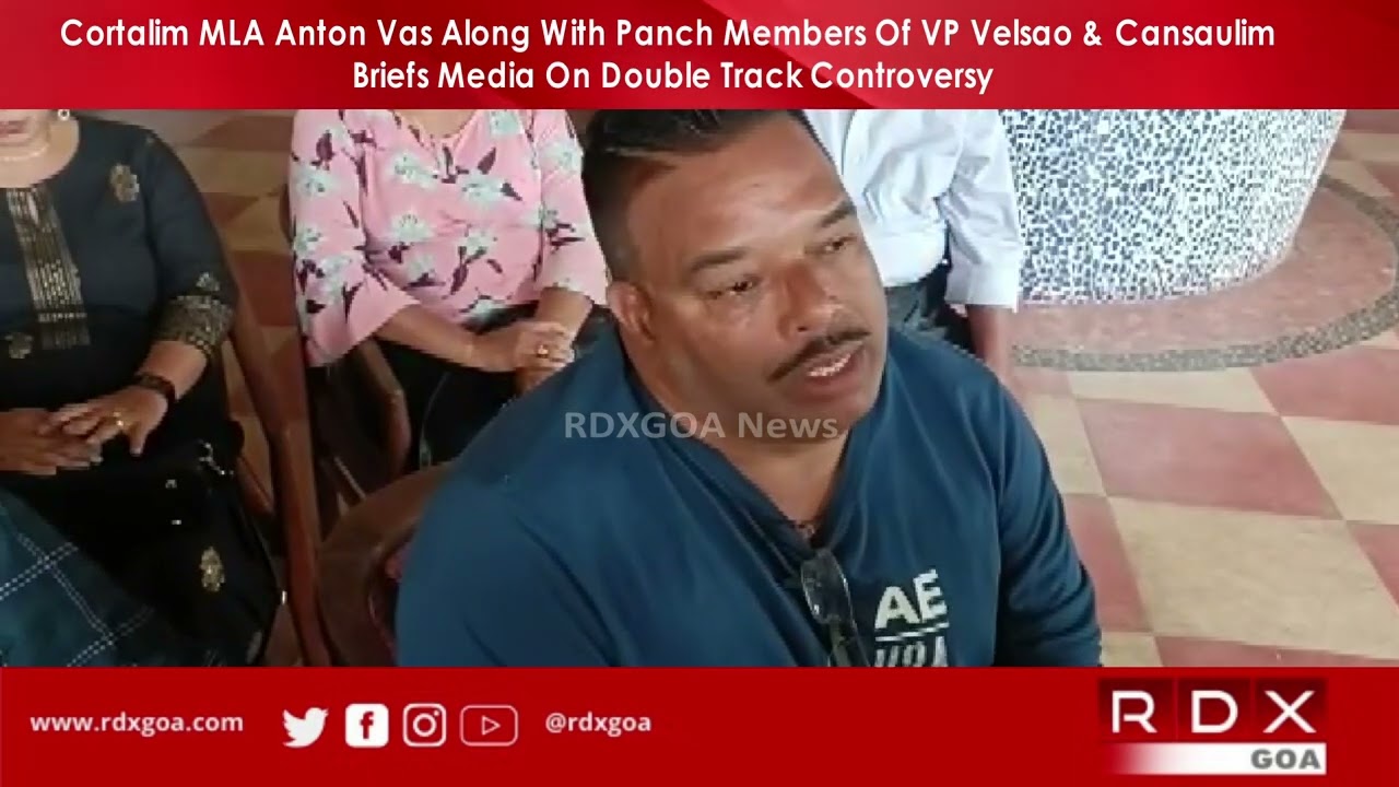 Cortalim MLA Anton Vas Briefs Media On Double Tracking Controversy ...