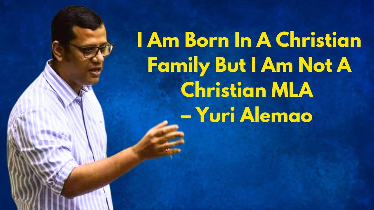 I Am Born In A Christian Family But I Am Not A Christian MLA – Yuri ...
