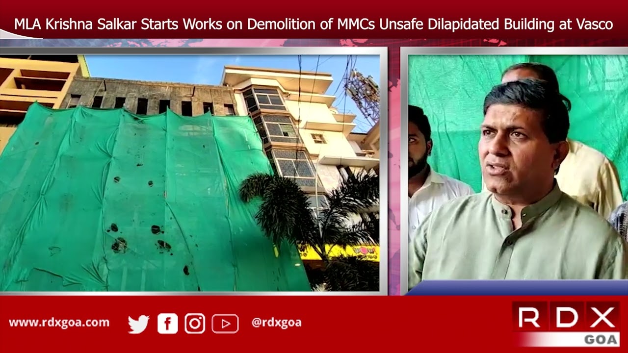 Vasco MLA Krishna Salkar Starts Works on Demolition of MMCs Unsafe ...