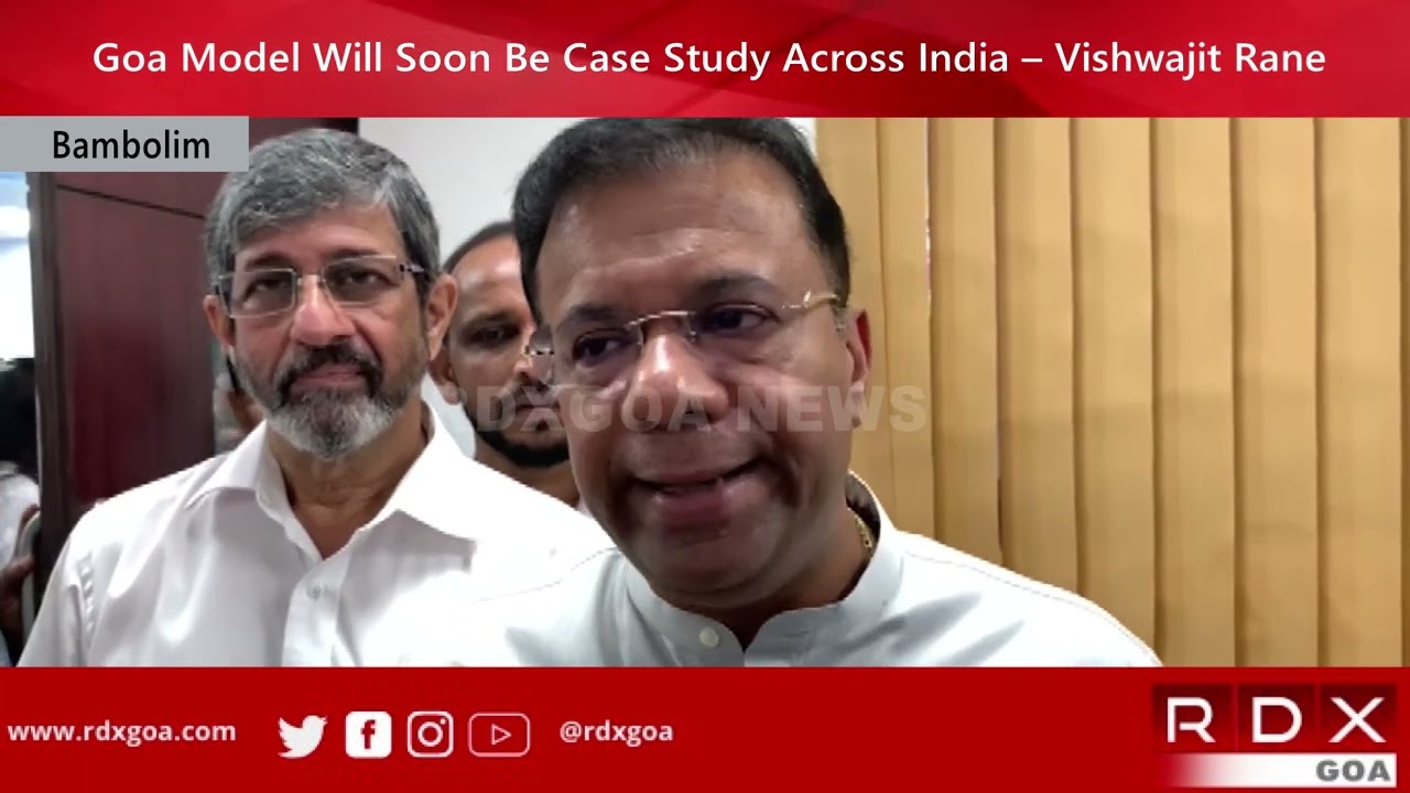 Goa Model Will Soon Be Case Study Across India – Vishwajit Rane - RDX Goa