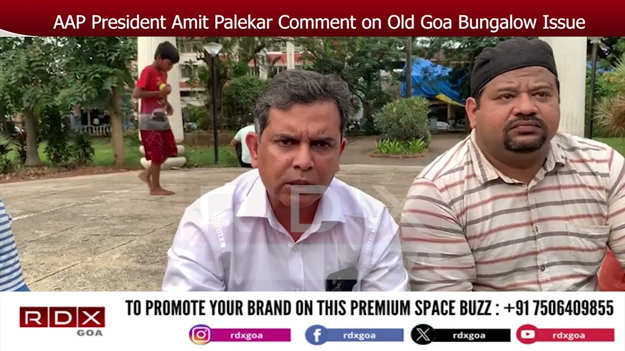 AAP President Amit Palekar Comment on Old Goa Bungalow Issue - RDX Goa