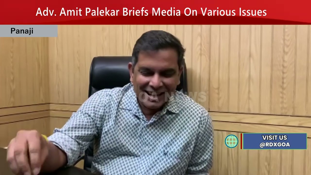 Adv. Amit Palekar Briefs Media On Various Issues - RDX Goa