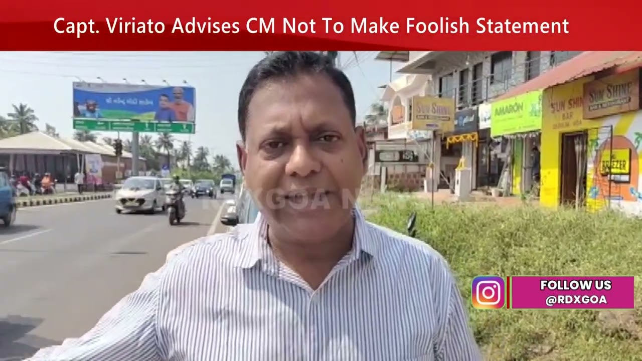 Capt. Viriato Advises CM Not To Make Foolish Statement - RDX Goa