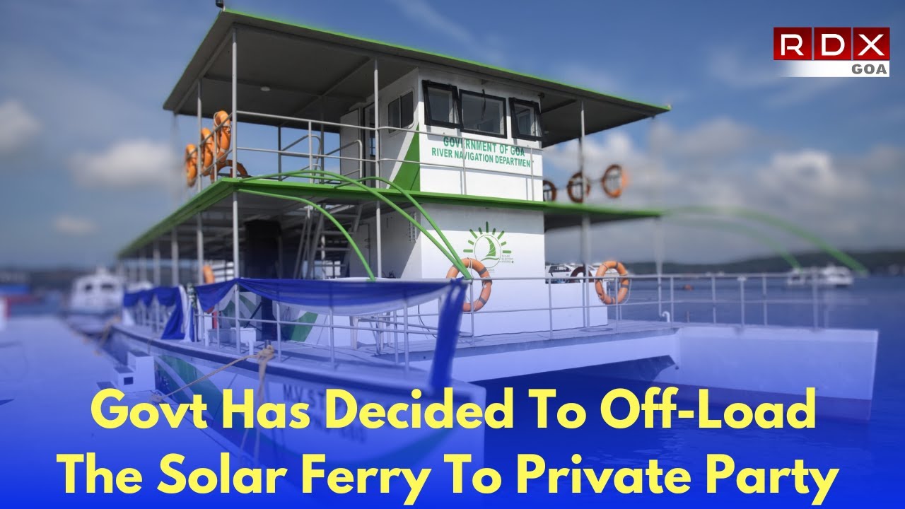 Govt Has Decided To Off Load The Solar Ferry To Private Party - RDX Goa