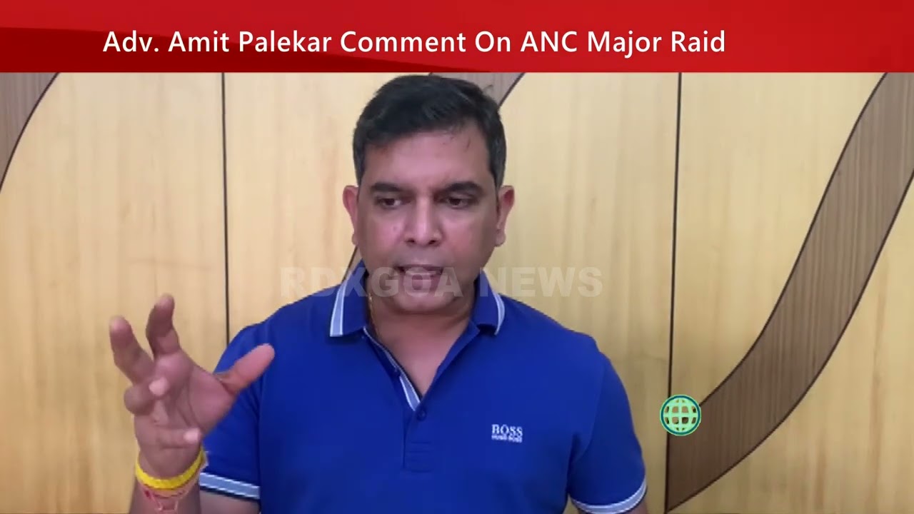 Adv. Amit Palekar Comment On ANC Major Raid - RDX Goa