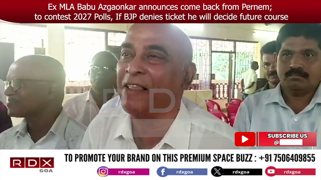 Ex MLA Babu Azgaonkar announces come back from Pernem - RDX Goa Ex MLA Babu Azgaonkar announces come back from Pernem - RDX Goa