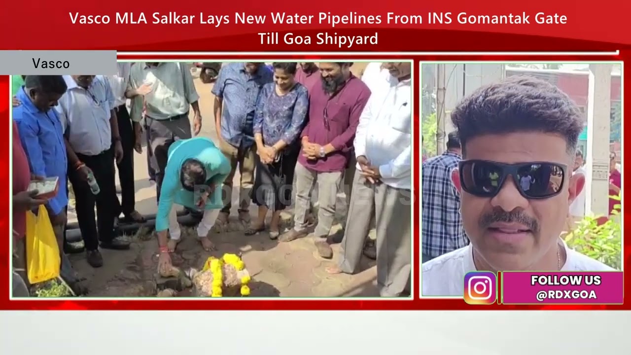 Vasco MLA Salkar Lays New Water Pipelines From INS Gomantak Gate Till ...