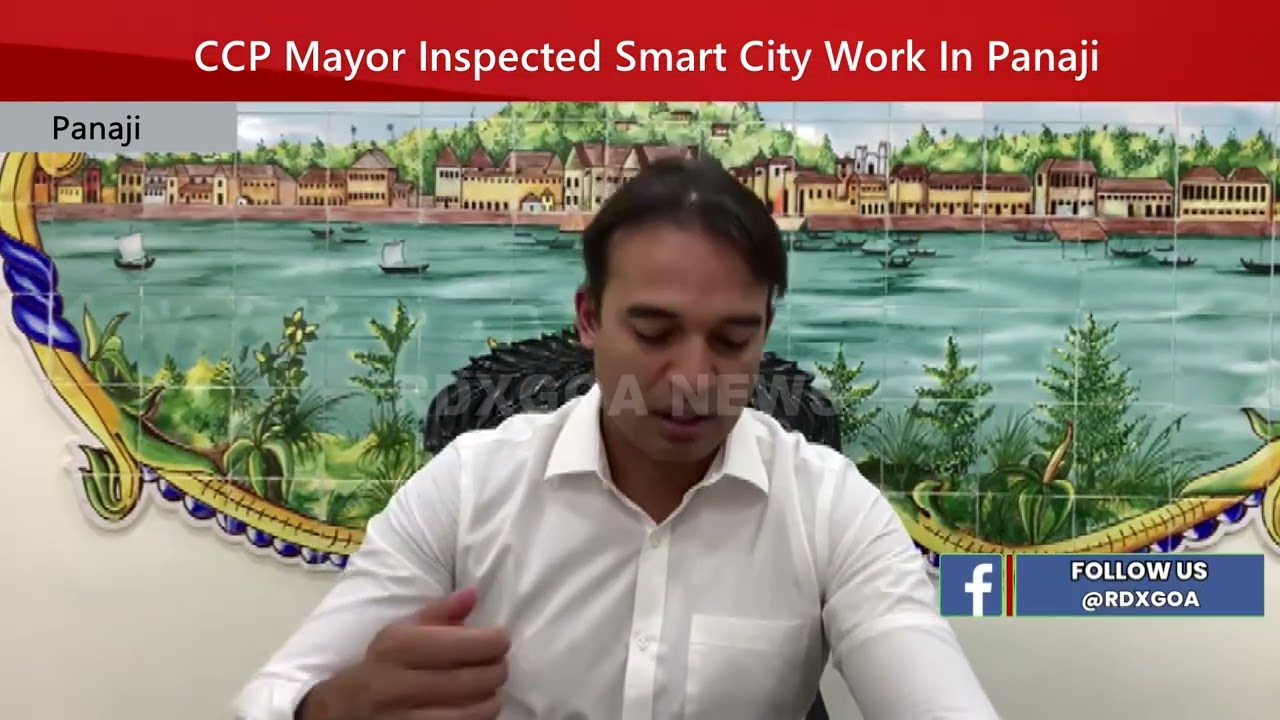 CCP Mayor Inspected Smart City Work In Panaji - RDX Goa