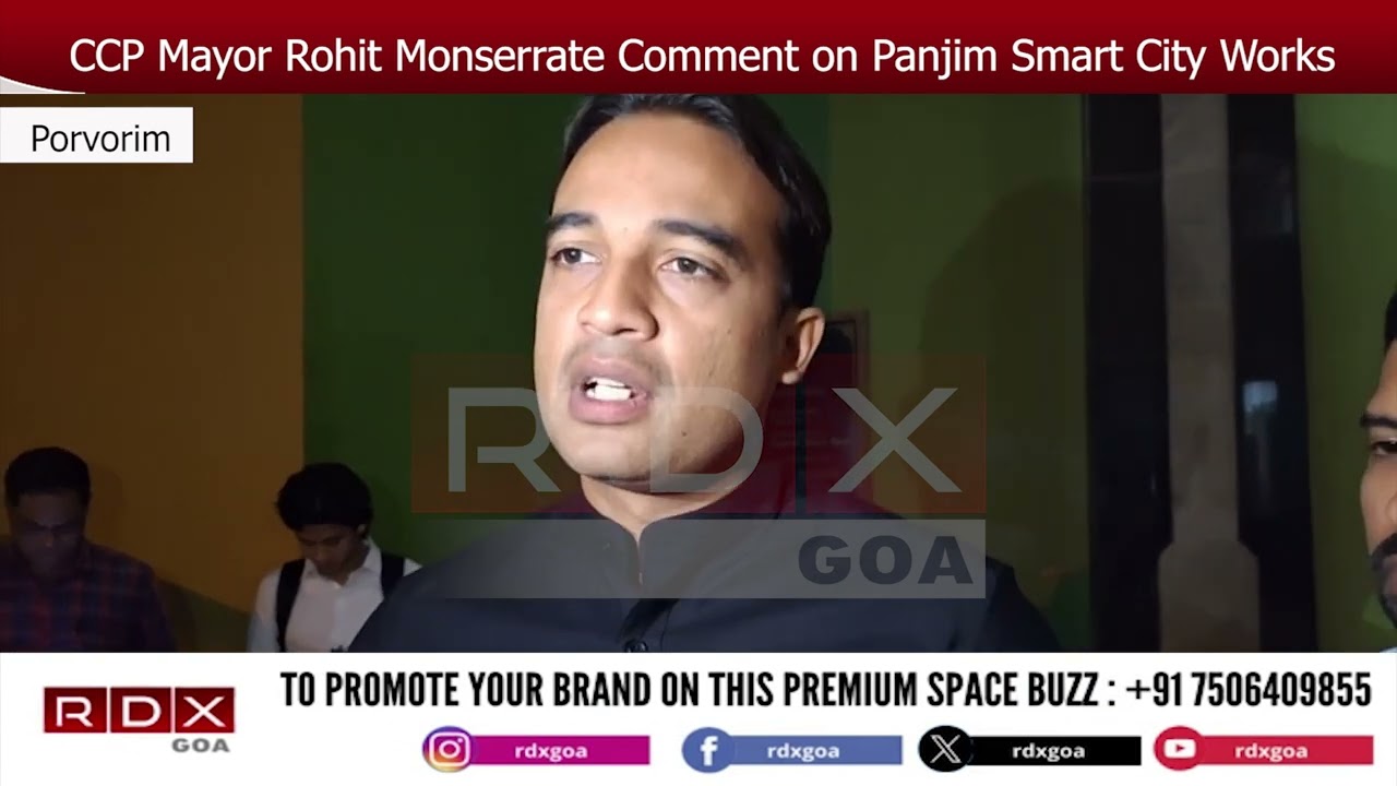 CCP Mayor Rohit Monserrate Comment on Panjim Smart City Works - RDX Goa
