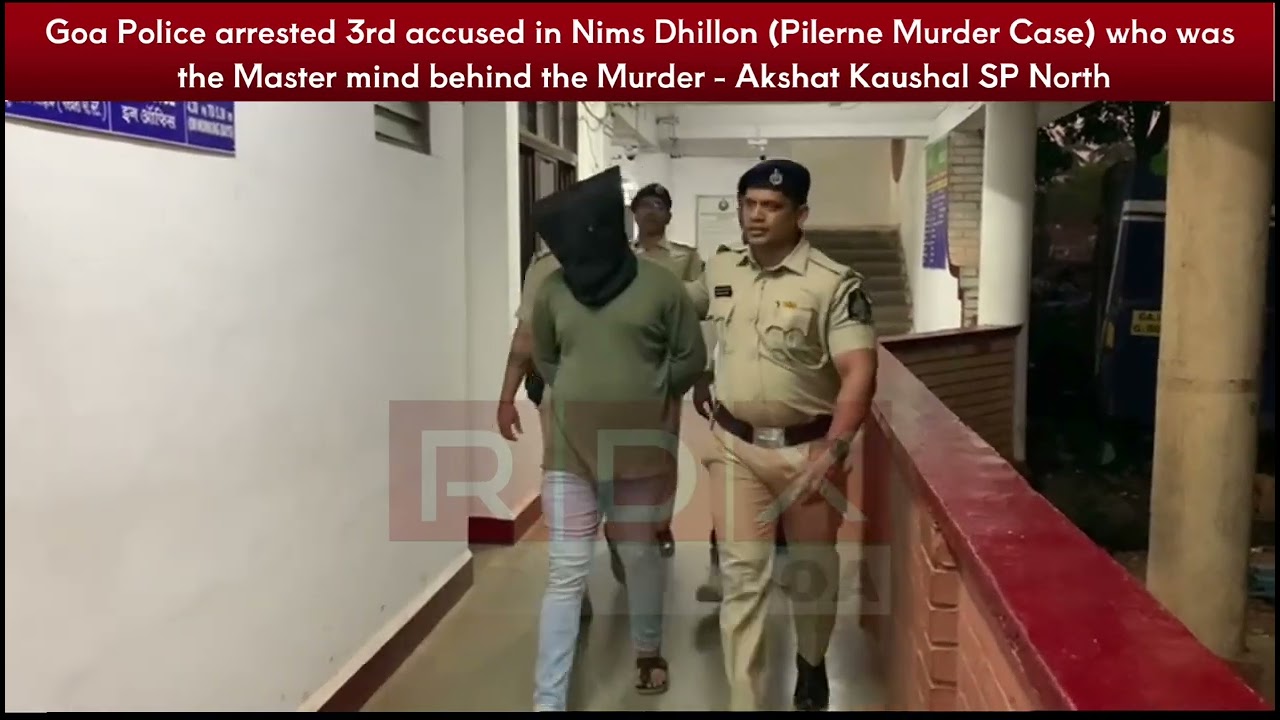 Goa Police arrested 3rd accused in Nims Dhillon Murder Case - RDX Goa