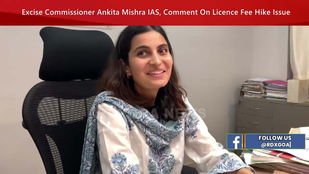Excise Commissioner Ankita Mishra IAS, Comment On Licence Fee Hike Issue - RDX Goa