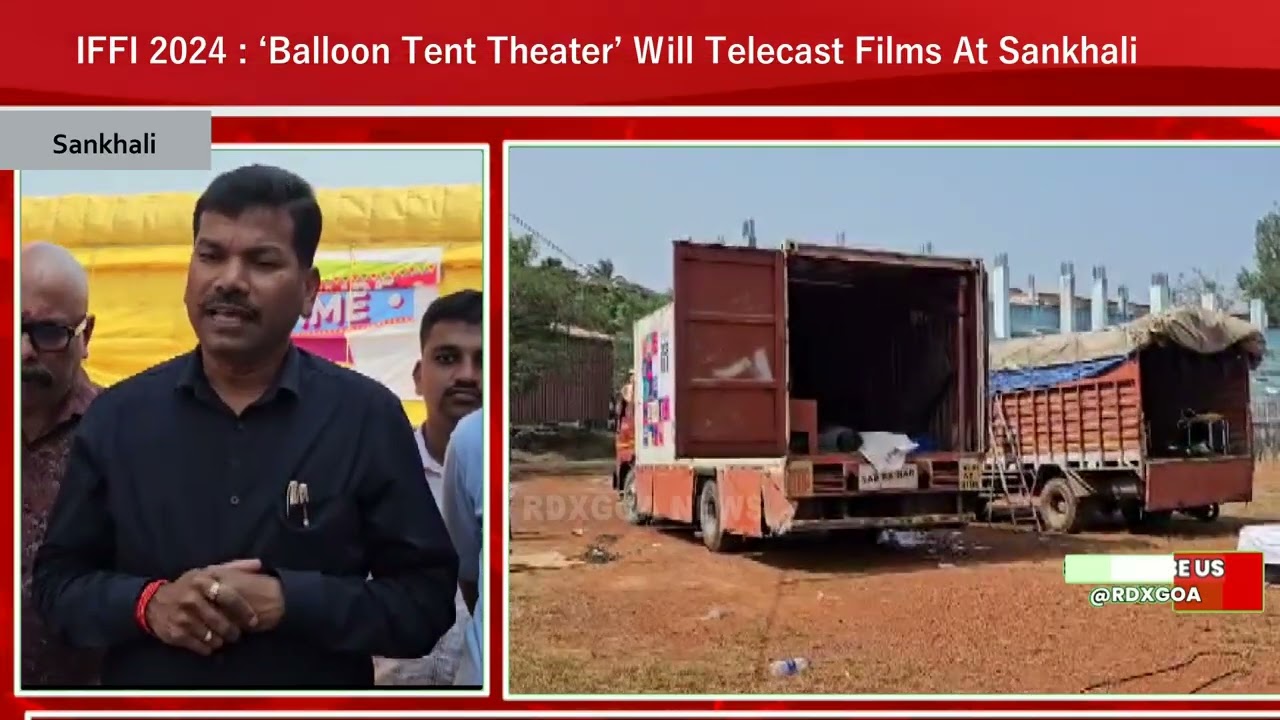 IFFI 2024 : ‘Balloon Tent Theater’ Will Telecast Films At Sankhali - RDX Goa