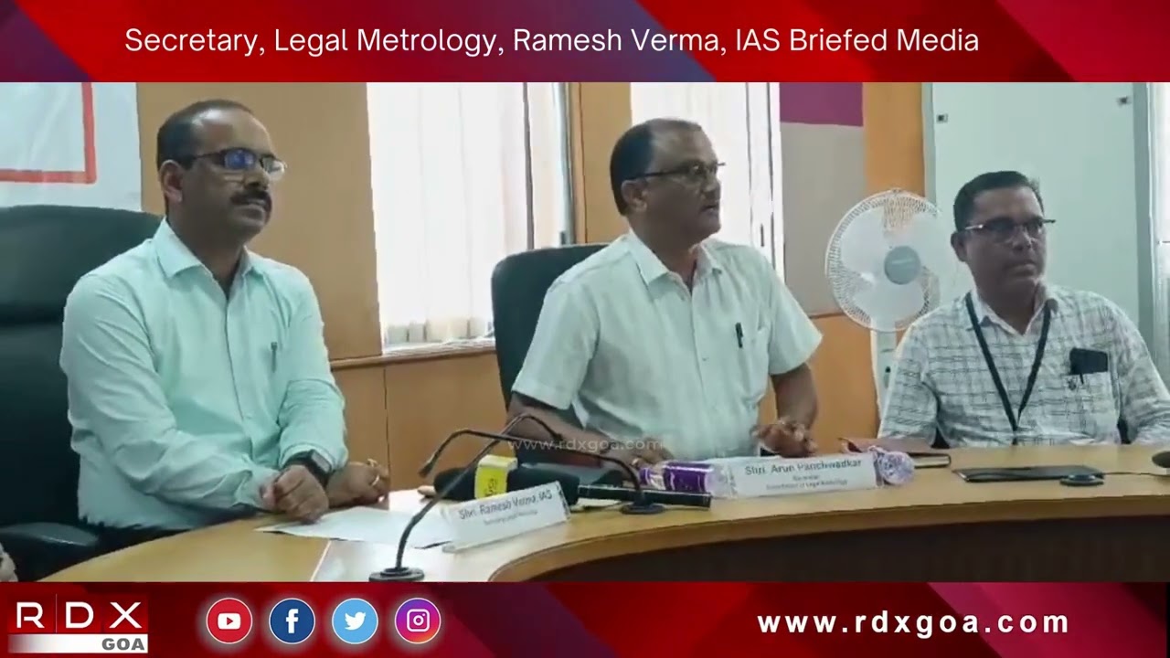 Secretary, Legal Metrology, Ramesh Verma, IAS Briefed Media - RDX Goa