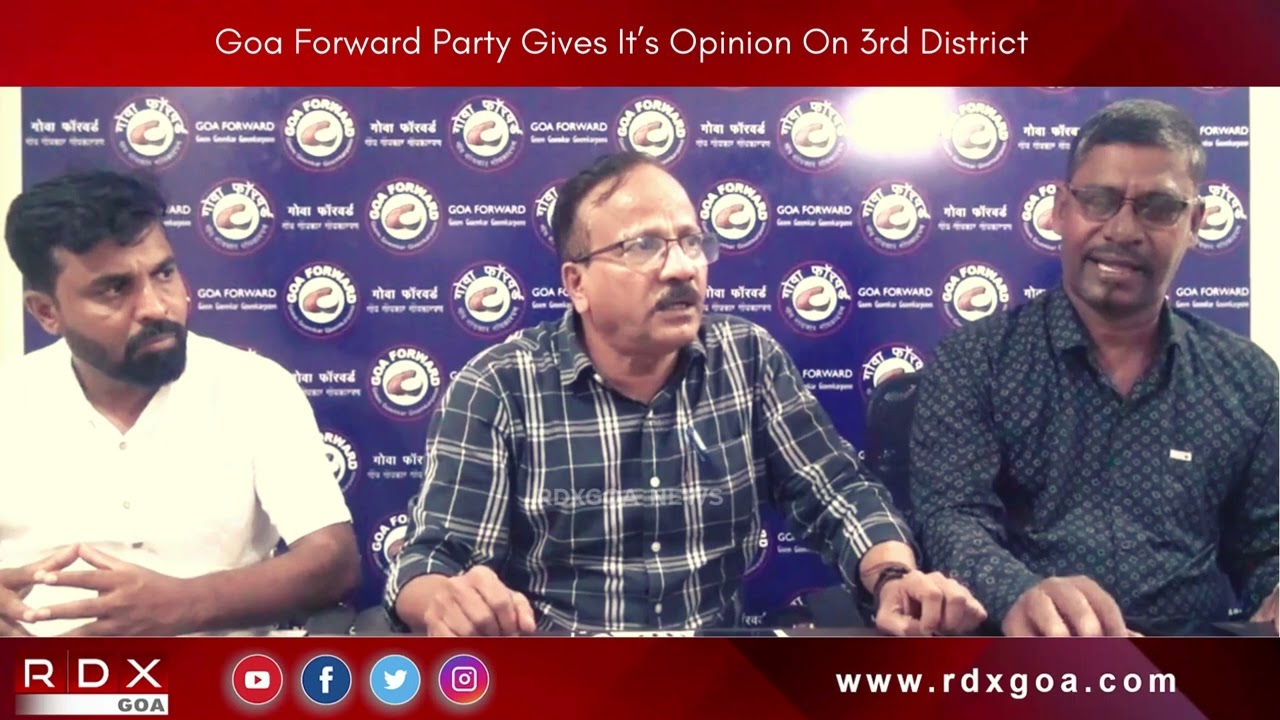 Goa Forward Party Gives It’s Opinion On 3rd District - RDX Goa