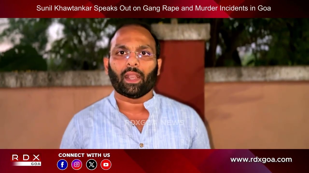 Sunil Khawtankar Speaks Out on Gang Rape and Murder Incidents in Goa ...