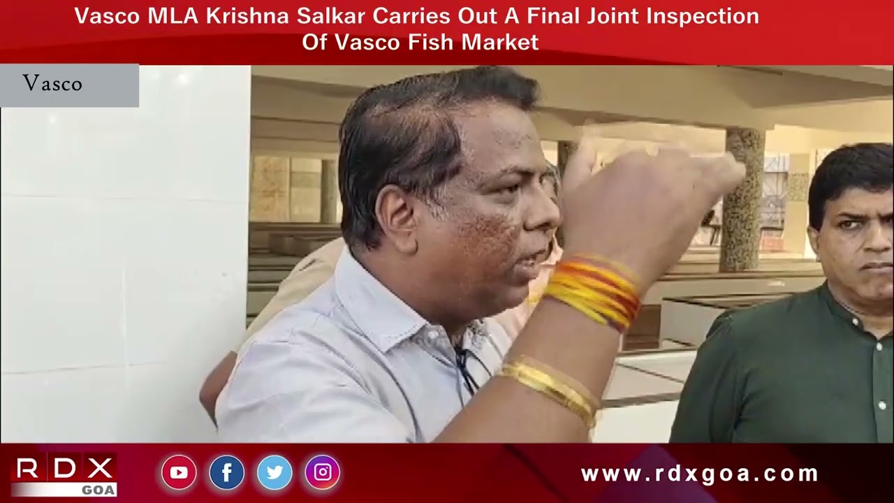 Vasco MLA Krishna Salkar Carries Out A Final Joint Inspection Of Vasco ...