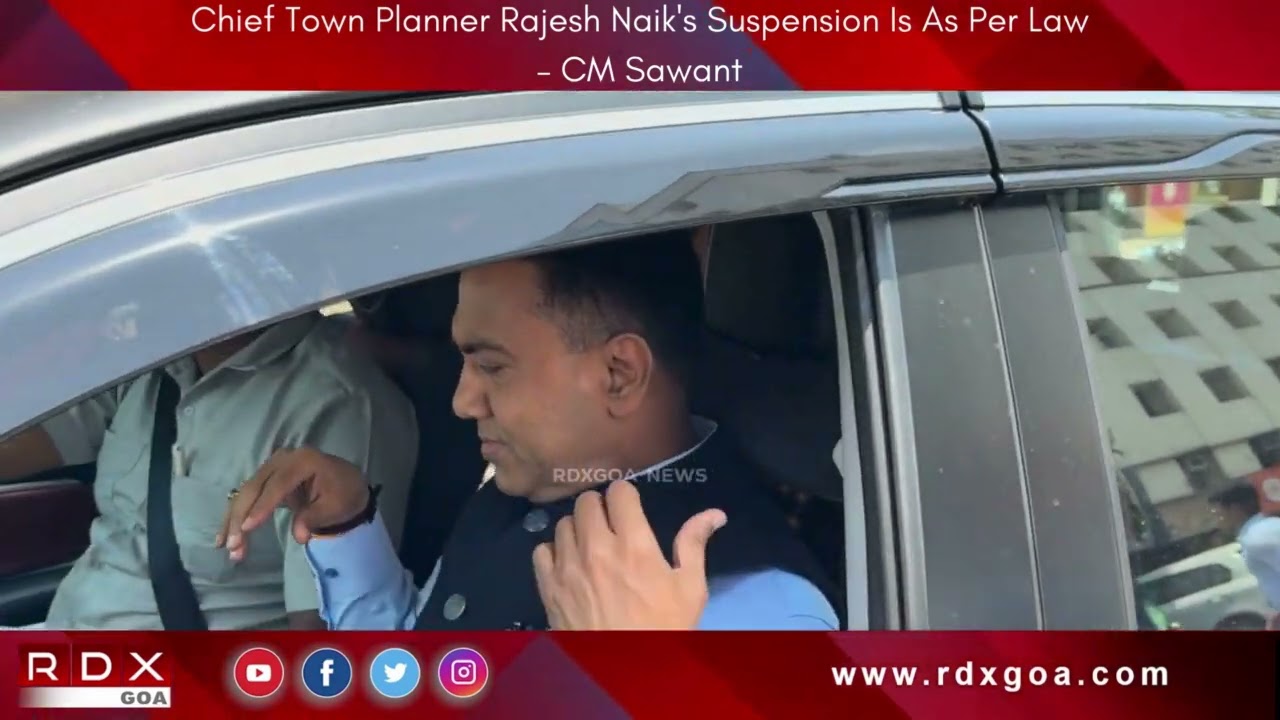 Chief Town Planner Rajesh Naik's Suspension Is As Per Law – CM Sawant ...