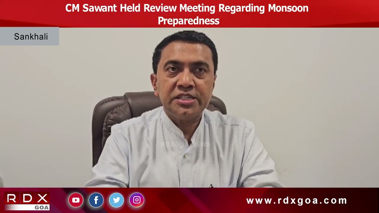CM Sawant Held Review Meeting Regarding Monsoon Preparedness - RDX Goa