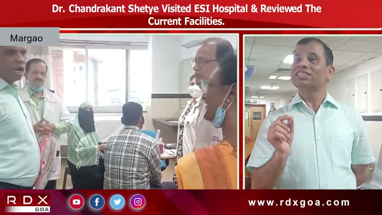 Dr. Chandrakant Shetye Visited ESI Hospital & Reviewed The Current ...
